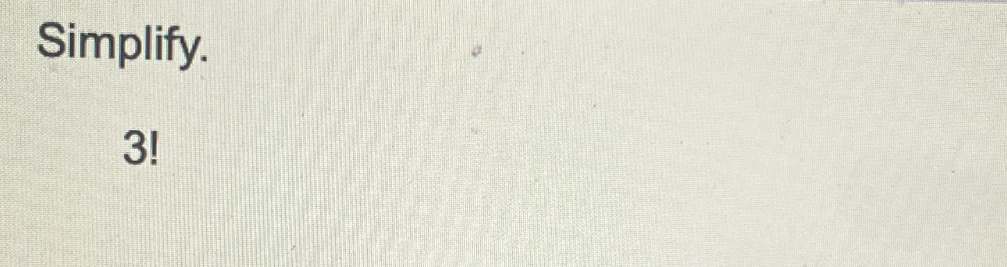 Solved Simplify.3 ! | Chegg.com