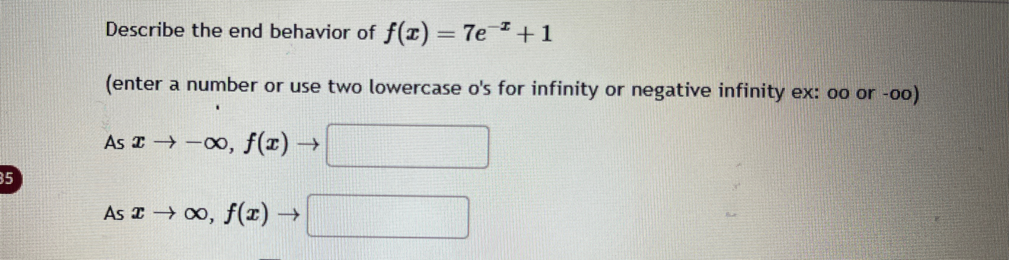 Solved Describe the end behavior of f(x)=7e-x+1(enter a | Chegg.com