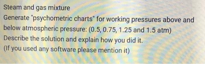 Solved Steam and gas mixture Generate "psychometric charts" | Chegg.com