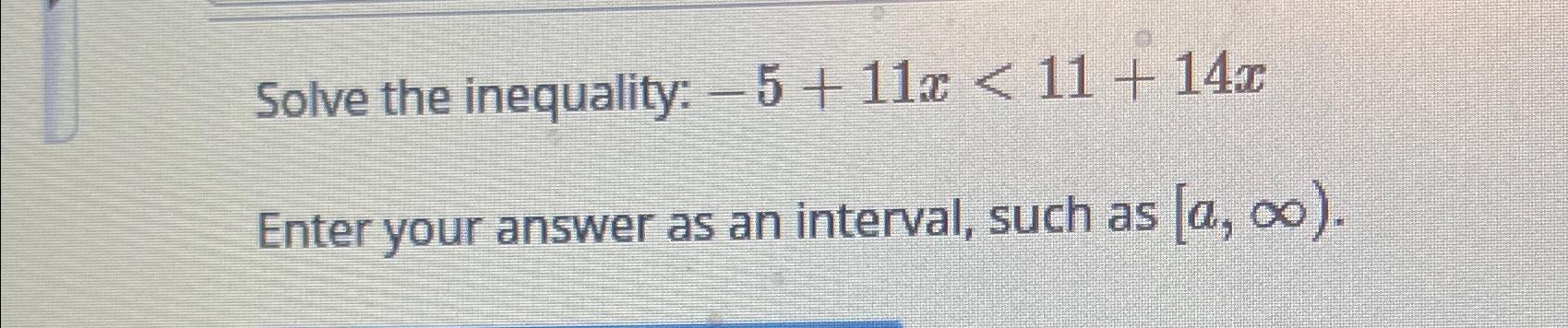 Solved Solve the inequality: -5+11x