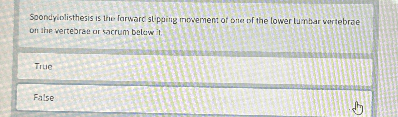 Solved Spondylolisthesis is the forward slipping movement of | Chegg.com