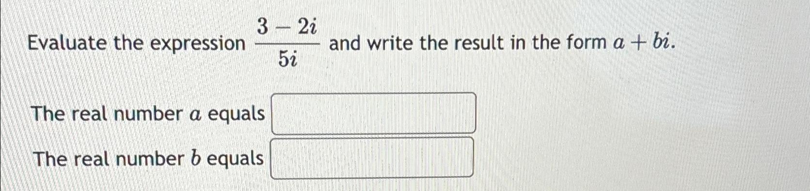 Solved Evaluate the expression 3-2i5i ﻿and write the result | Chegg.com