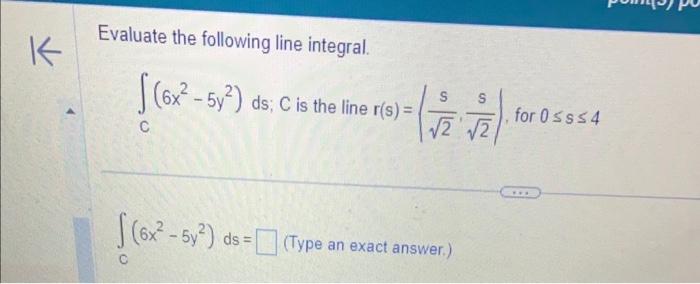 Solved Evaluate the following line integral. ∫C(6x2−5y2)ds;C | Chegg.com