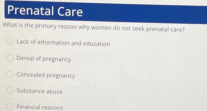 Solved Prenatal Care What is the primary reason why women do | Chegg.com