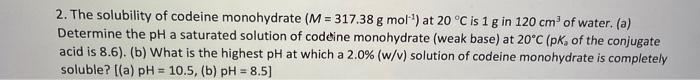 Solved 2. The solubility of codeine monohydrate (M=317.38 g | Chegg.com