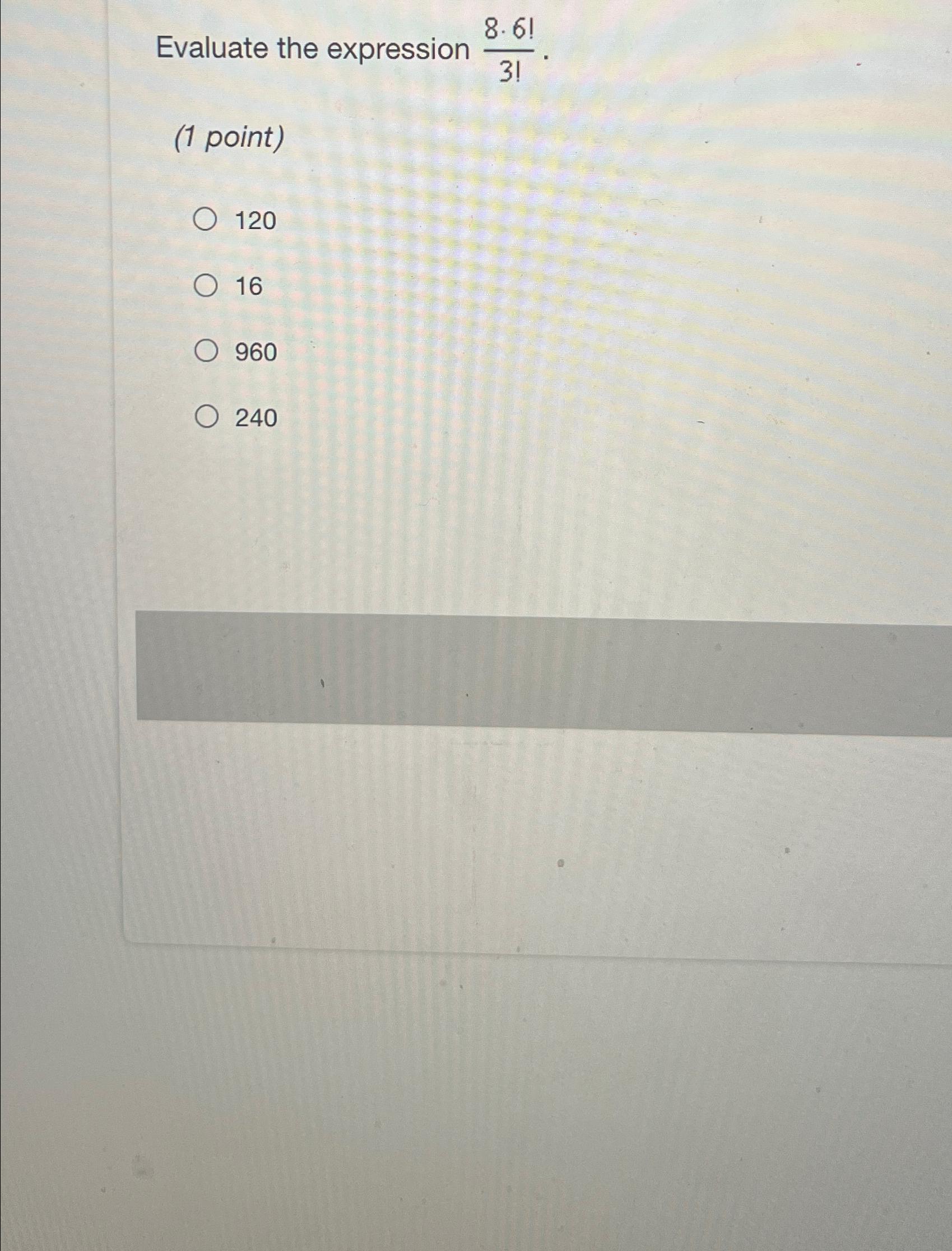 Solved Evaluate the expression 8*6!3!(1 ﻿point)12016960240 | Chegg.com
