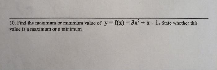 Solved 10. Find the maximum or minimum value of y = f(x) = | Chegg.com
