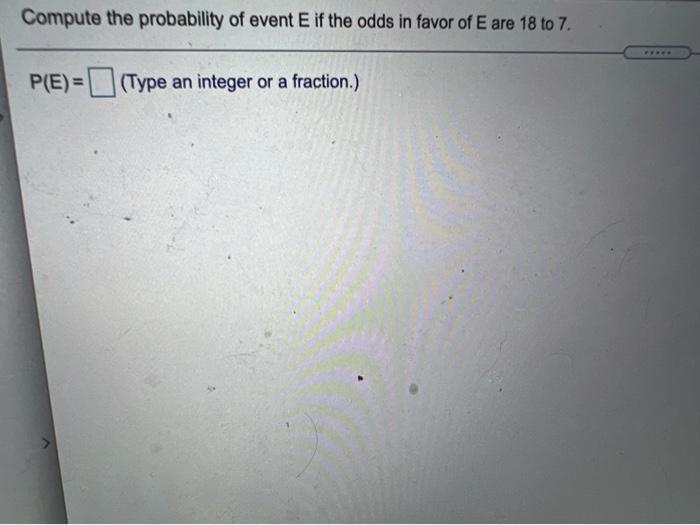 Solved Compute the probability of event E if the odds in | Chegg.com