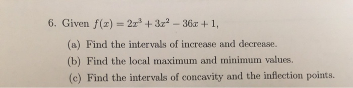 Solved 6. Given f(x) = 2x3 + 3x2 – 36x +1, (a) Find the | Chegg.com