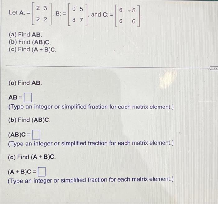Solved Let A:=[2232],B:=[0857], and C:=[66−56] (a) Find AB. | Chegg.com