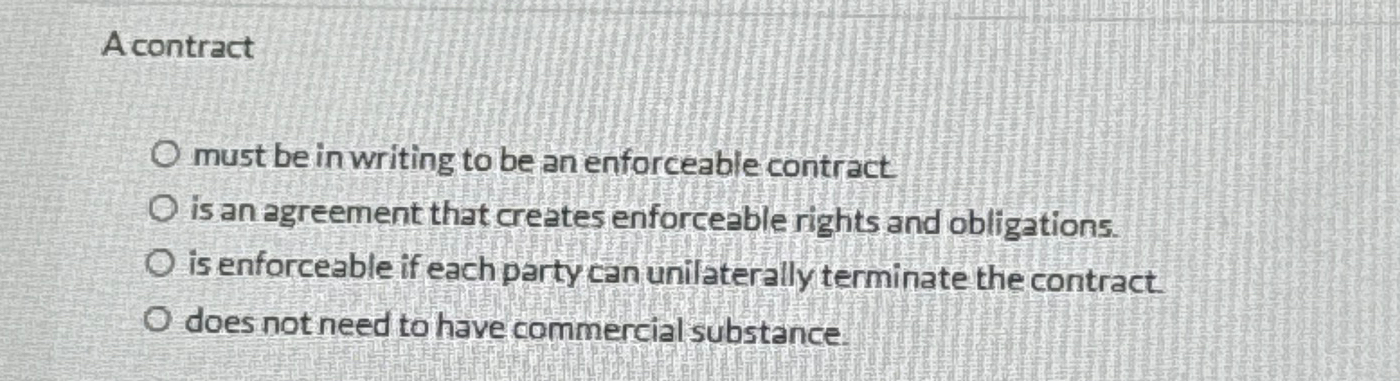 Solved A contractmust be in writing to be an enforceable | Chegg.com