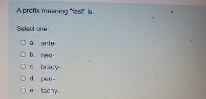 Solved A prefix meaning "fast" is:Select one:a. ﻿ante-b. | Chegg.com