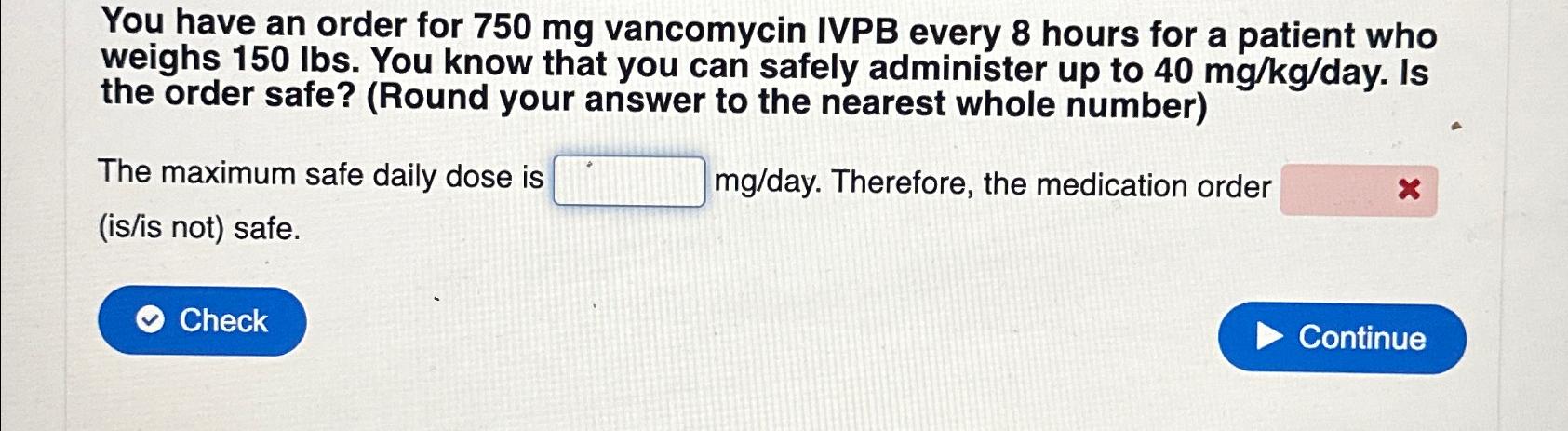 Solved You have an order for 750mg ﻿vancomycin IVPB every 8 | Chegg.com