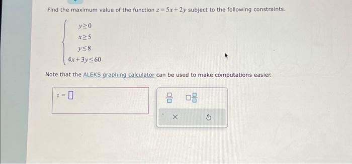 Solved Find the maximum value of the function z = 5x+2y | Chegg.com