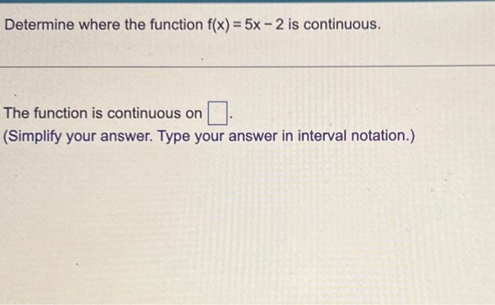 Solved Determine where the function f(x)=5x−2 is continuous. | Chegg.com