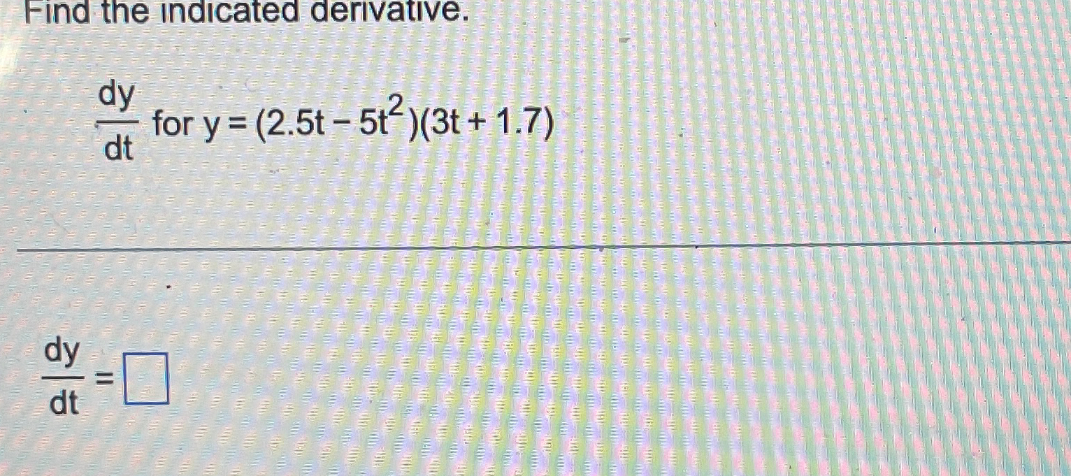Solved Find the indicated derivative.dydt ﻿for | Chegg.com