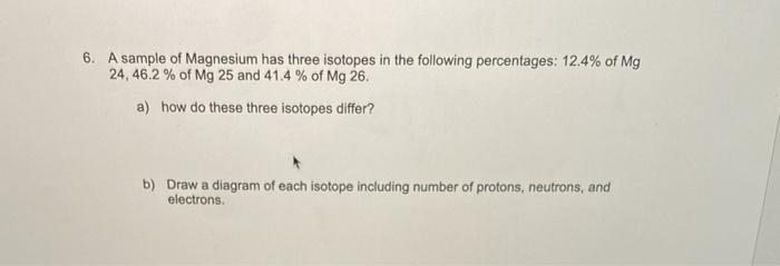 Solved 6. A sample of Magnesium has three isotopes in the | Chegg.com