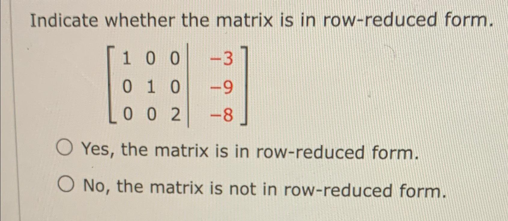 Solved Indicate whether the matrix is in row-reduced | Chegg.com