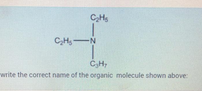 Solved C2H5 C2H5 —N C3H7 write the correct name of the | Chegg.com