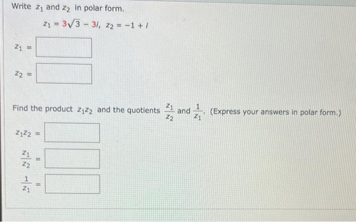 Solved Write z1 and z2 in polar form. z1=33−3i,z2=−1+i z1= | Chegg.com