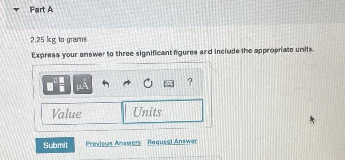 Solved Part A 2.25 kg to grams Express your answer to three | Chegg.com