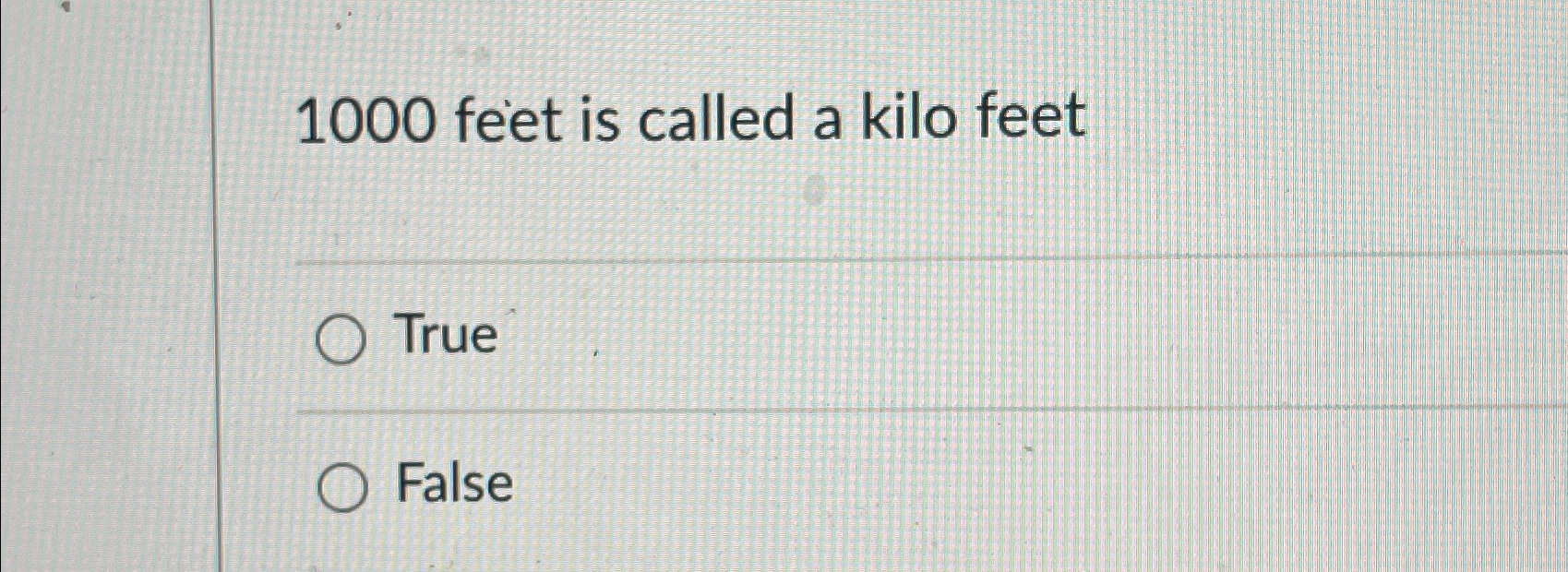 Solved 1000 ﻿feet is called a kilo feetTrueFalse | Chegg.com