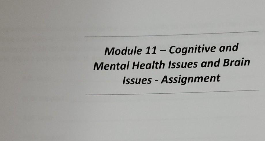 Solved Module 11 - Cognitive and Mental Health Issues and | Chegg.com Solved Module 11 - Cognitive and Mental Health Issues and | Chegg.com