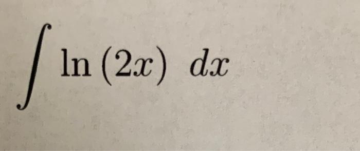Solved ∫ln(2x)dx | Chegg.com