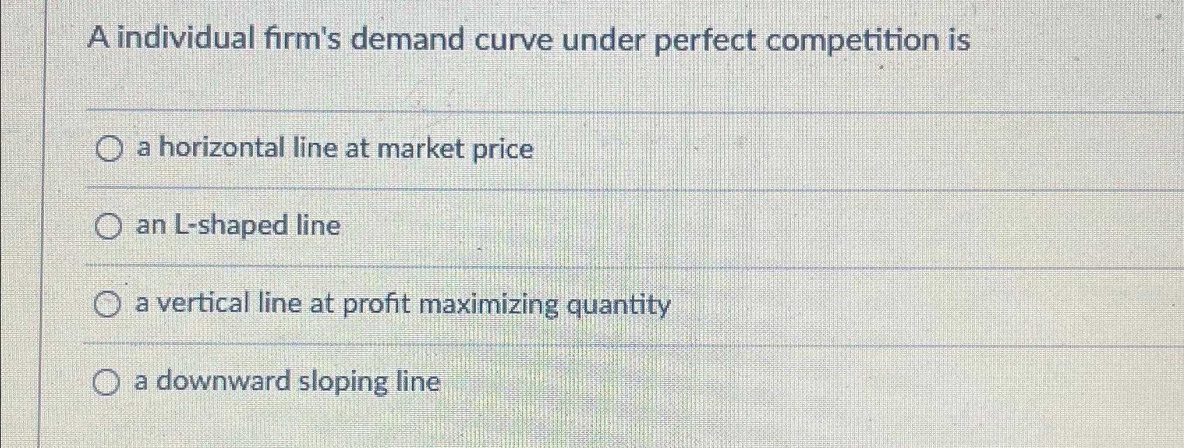 Solved A individual firm's demand curve under perfect | Chegg.com