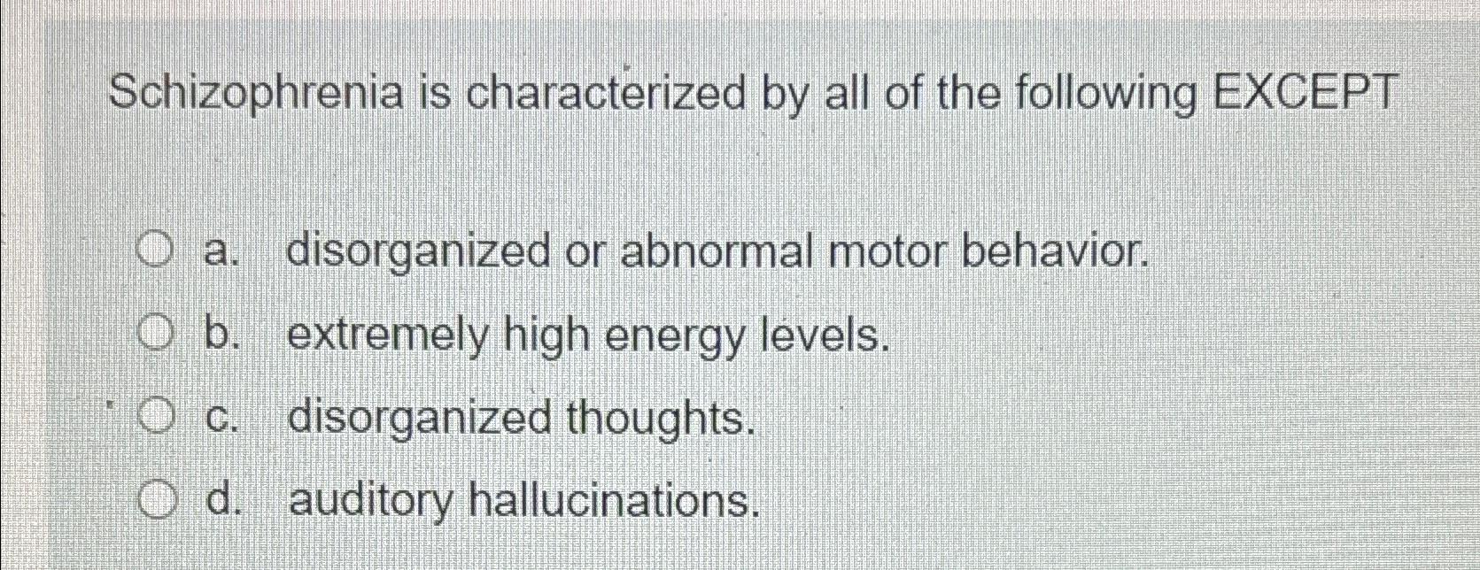 Solved Schizophrenia is characterized by all of the | Chegg.com
