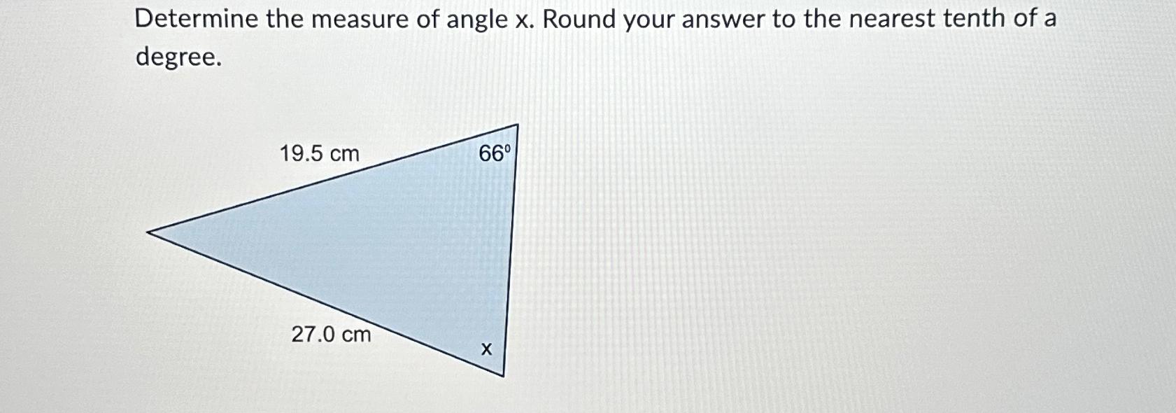 Solved Determine the measure of angle x. ﻿Round your answer | Chegg.com