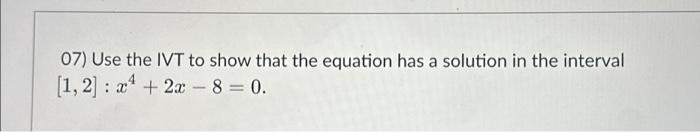 Solved 07) Use the IVT to show that the equation has a | Chegg.com
