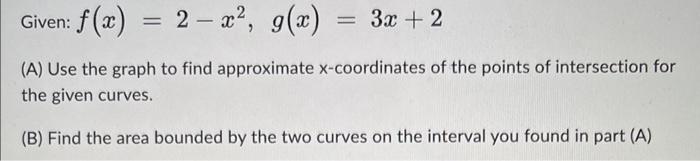 Solved Given: f(x)=2−x2,g(x)=3x+2 (A) Use the graph to find | Chegg.com