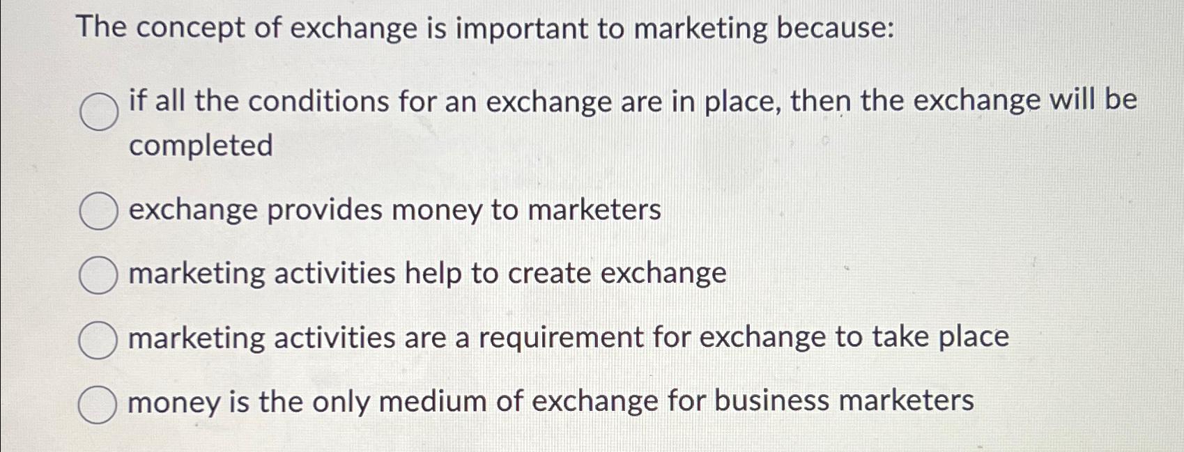 Solved The concept of exchange is important to marketing | Chegg.com