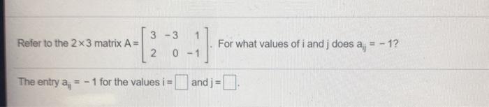Solved Refer to the 2 x 3 matrix A= 3 -3 2 0 - 1 -] For what | Chegg.com