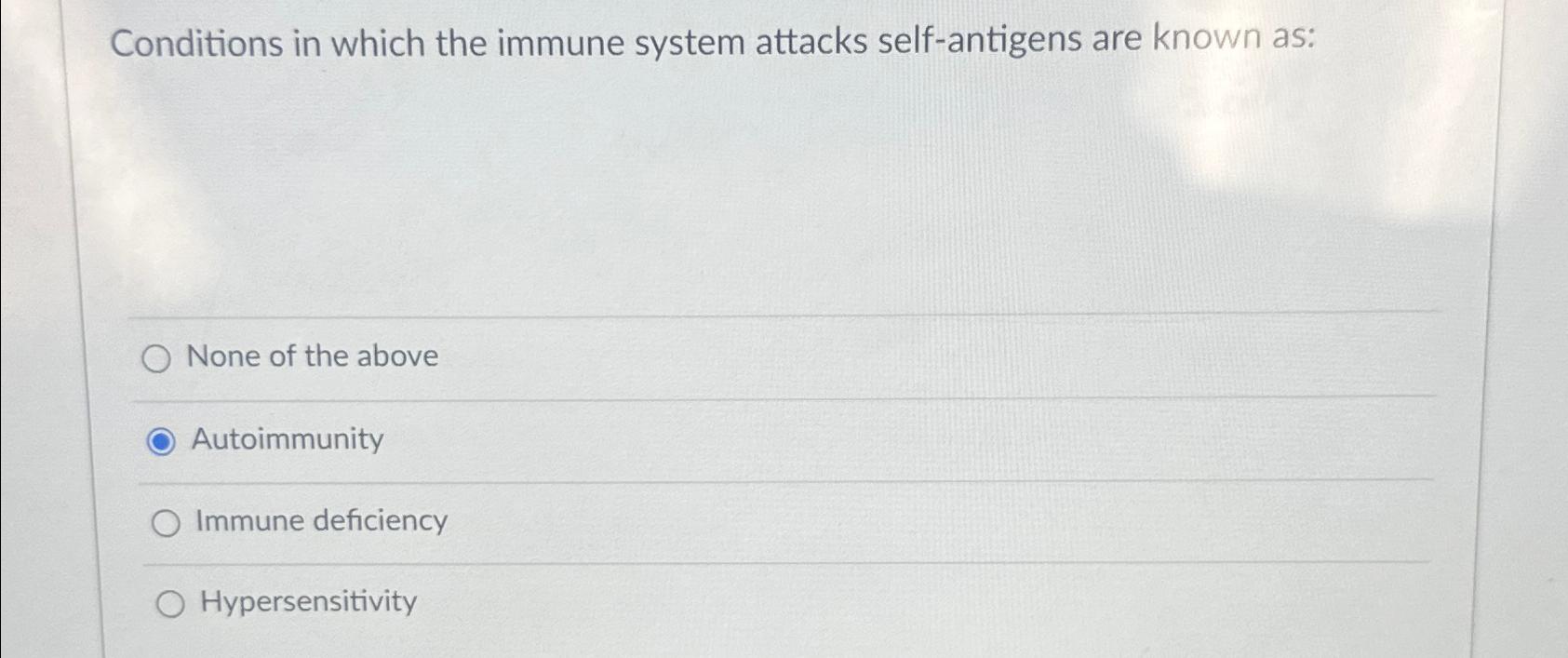 Solved Conditions in which the immune system attacks | Chegg.com