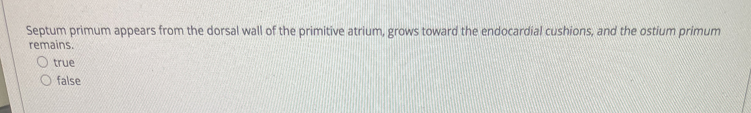 Solved Septum primum appears from the dorsal wall of the | Chegg.com