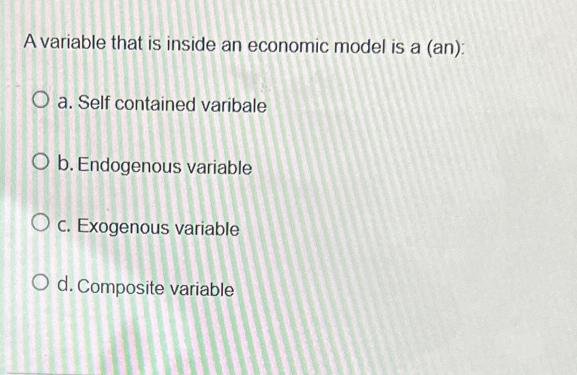 Solved A variable that is inside an economic model is a | Chegg.com