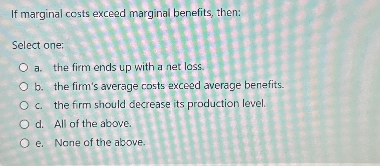 Solved If marginal costs exceed marginal benefits, | Chegg.com