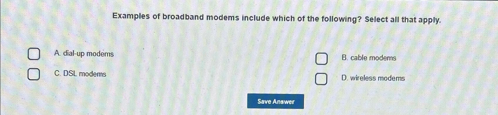 Solved Examples of broadband modems include which of the | Chegg.com