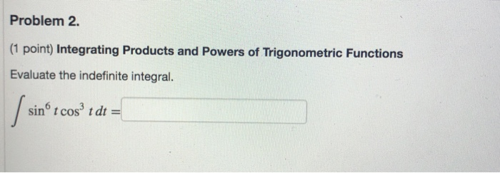 Solved Problem 2. (1 point) Integrating Products and Powers | Chegg.com