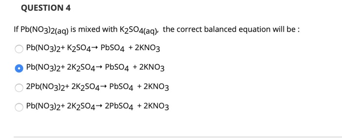 Solved QUESTION 4 If Pb(NO3)2(aq) is mixed with K2SO4(aq), | Chegg.com
