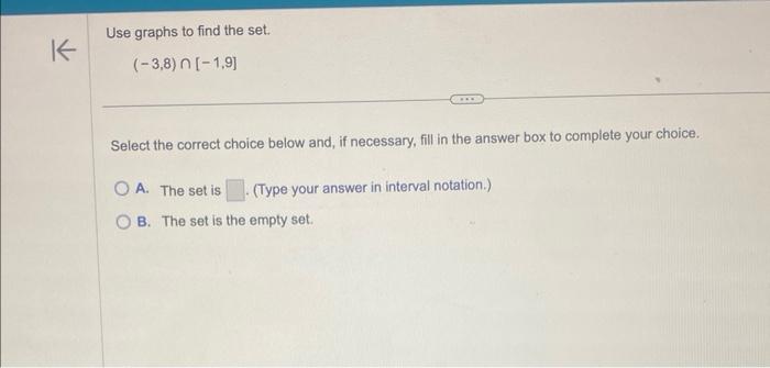 Solved Use graphs to find the set. (−3,8)∩[−1,9] Select the | Chegg.com