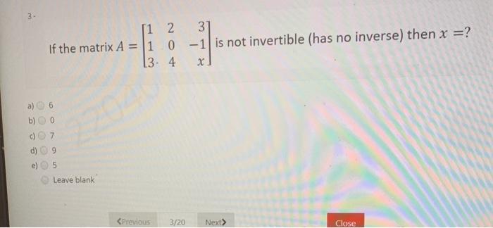 Solved If the matrix A=⎣⎡1132043−1x⎦⎤ is not invertible (has | Chegg.com