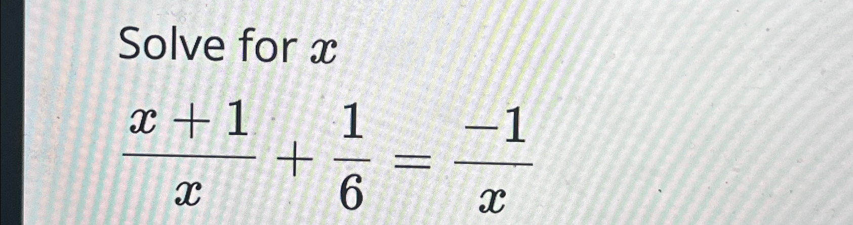 Solved Solve for xx+1x+16=-1x | Chegg.com