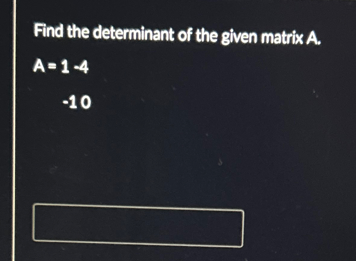 Solved Find the determinant of the given matrix | Chegg.com