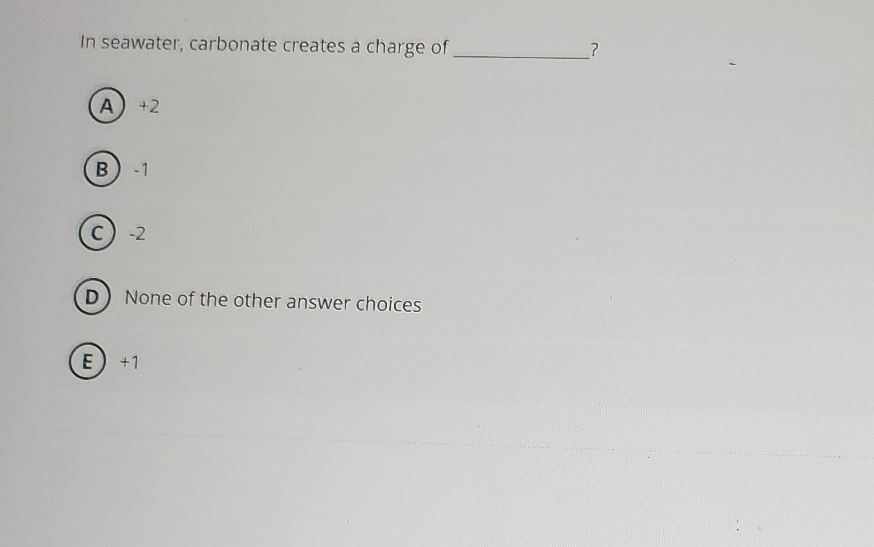 Solved In seawater, carbonate creates a charge of+2-1-2None | Chegg.com
