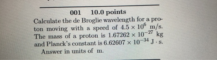 Solved 001 10.0 points Calculate the de Broglie wavelength | Chegg.com