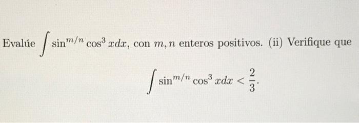 Solved 1. Evaluate the integral sin^m/n cos^3 x dx , m and n | Chegg.com