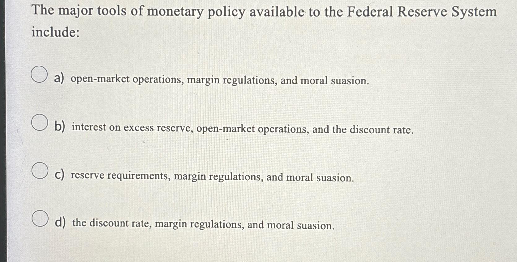 Solved The major tools of monetary policy available to the | Chegg.com